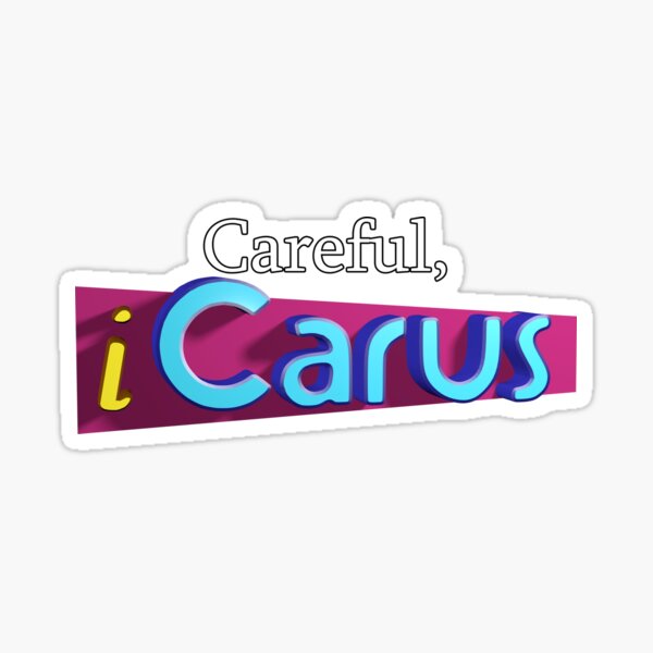 "Careful, iCarus..." Sticker for Sale by QuintonReviews | Redbubble