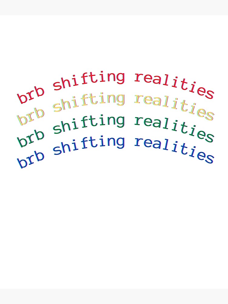 "brb Shifting Realities | Cool, Reality Shifting Design For You, Your ...