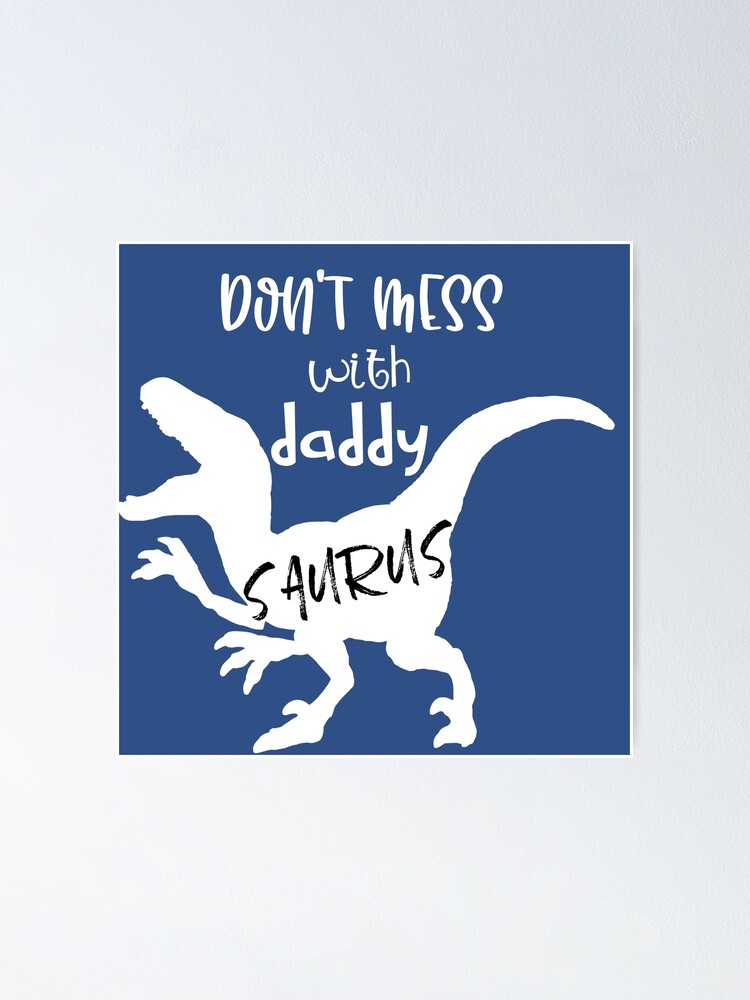 Póster «Copia de Don't Mess With Daddy Saurus - Día del padre - Papá ...