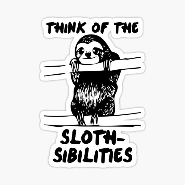 "Think Of The Sloth-sibilities" Sticker by PapaBujuGaming | Redbubble