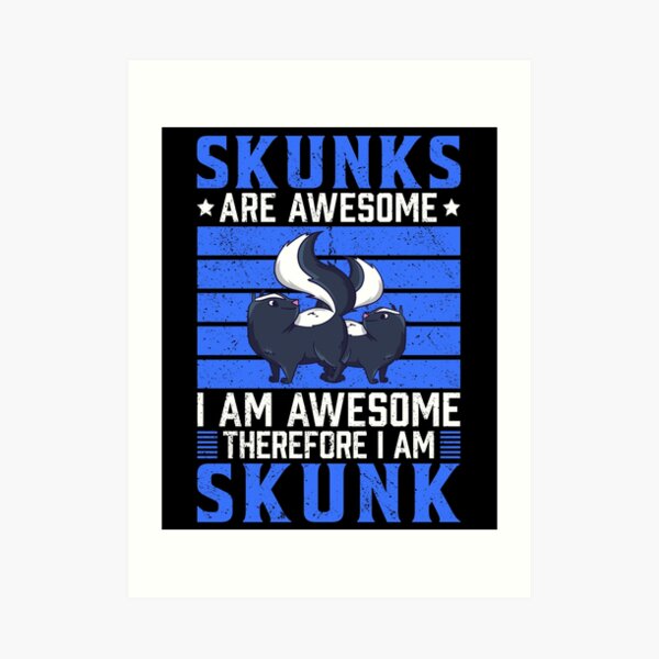 "Skunks are awesome Stink Badger Skunk saying" Art Print by madgrfx ...
