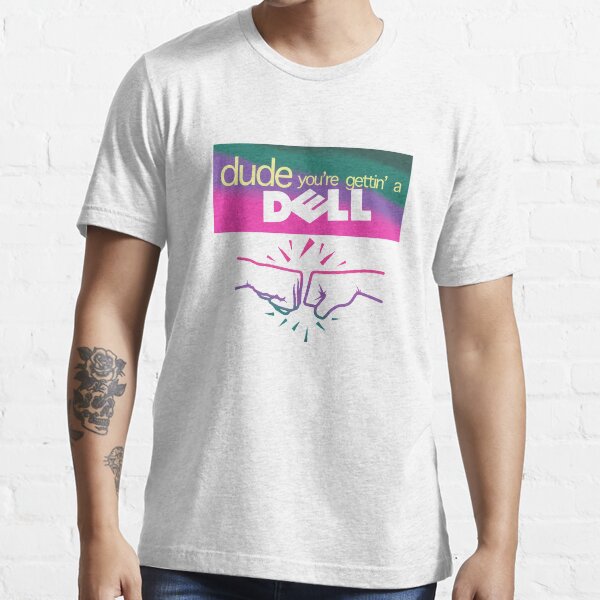 "Dude You’re Getting a Dell" T-shirt for Sale by Wizardofpizza ...