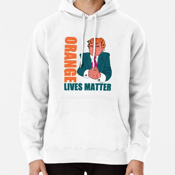 "ORANGE LIVES MATTER" Pullover Hoodie for Sale by IMPACTEES | Redbubble