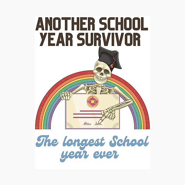 "Another school year survivor the longest year ever" Photographic Print ...