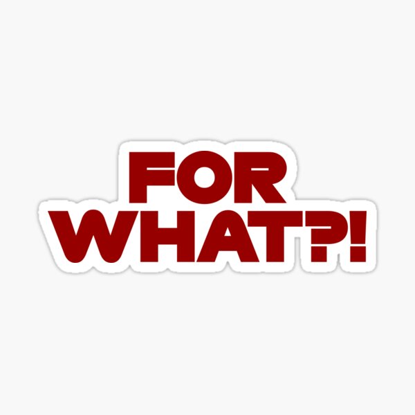 "FOR WHAT sticker" Sticker for Sale by vanessaeine | Redbubble