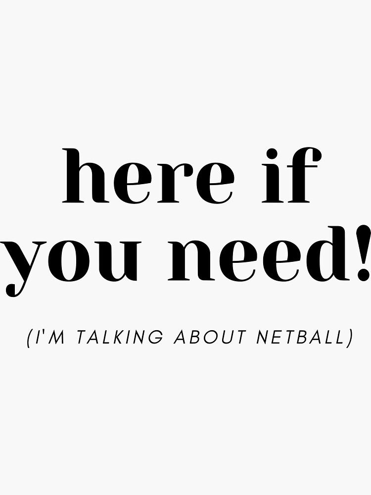 ""Here If You Need" Netball Slogan" Sticker for Sale by kennice | Redbubble