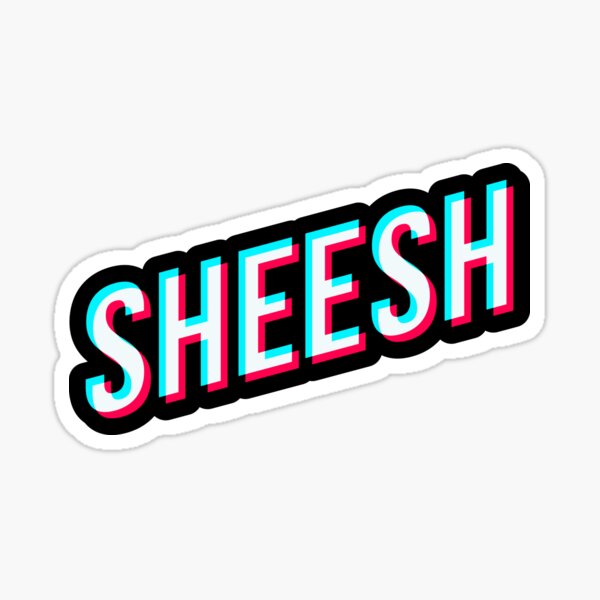 "Sheesh - Sheeesh - Sheeeesh" Sticker by hendeJens | Redbubble