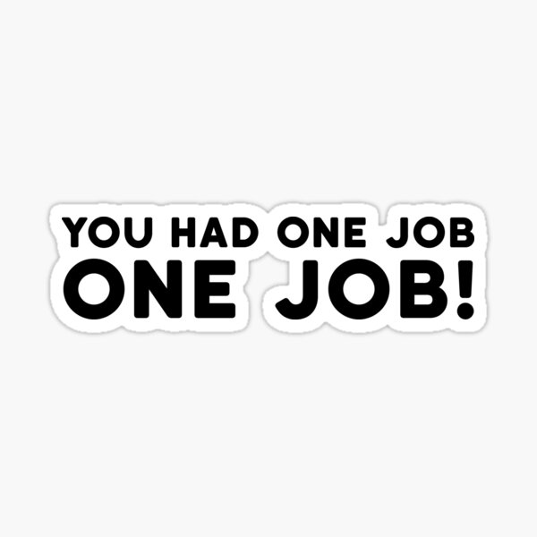 "You Had One Job Funny Comedy Humor" Sticker for Sale by Sid3walkArt ...