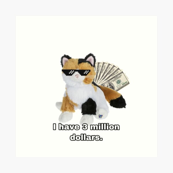 "Webkinz kitty cat I have 3 million dollars meme" Art Print for Sale by ...