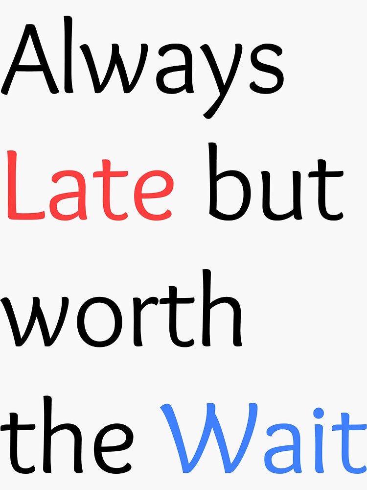 "Always late but worth the wait, curved font design with red and blue ...