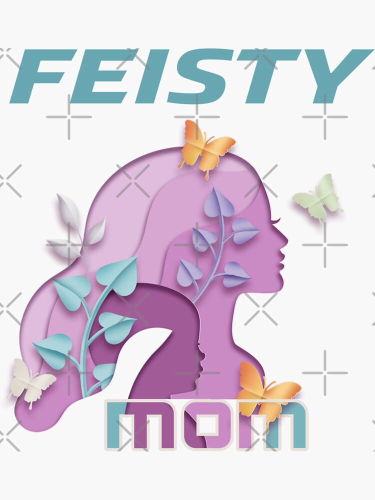 "feisty mom, feisty, raised by a feisty mom, Mothers day. Mommy's ...