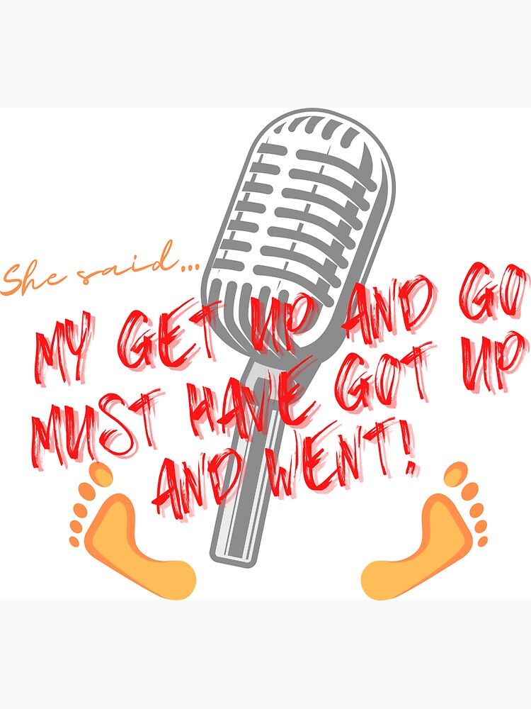 "My Get Up and Go Must Have Got Up and Went!" Magnet for Sale by Mean ...