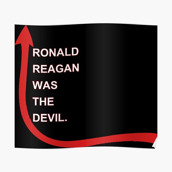 "Ronald Reagan was the Devil" Poster by KBwiththeTees | Redbubble