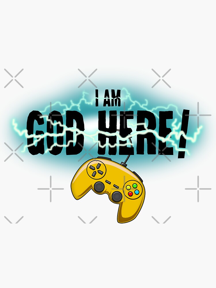 "I am god here! - Gamer quote" Sticker for Sale by Da-Family-Biz ...