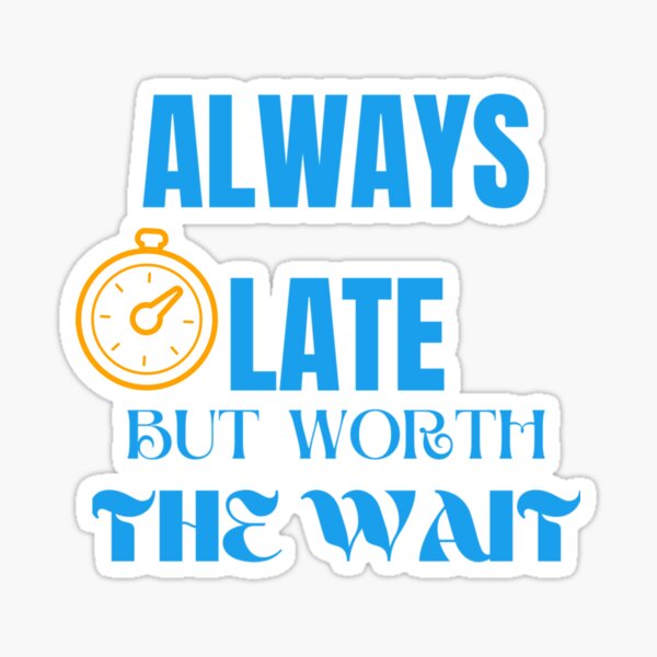 Always Late But Worth The Wait Cool Typography Categories Of This Is ...