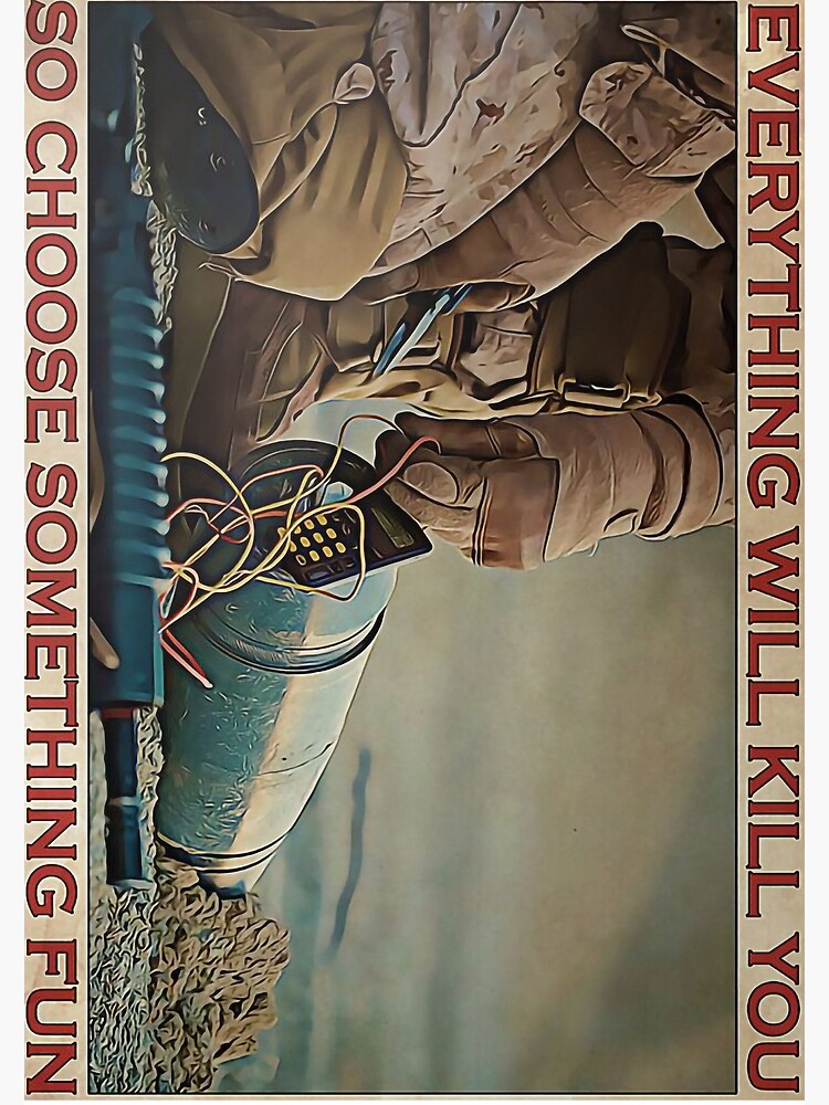 "Bomb Defusal Everything Will Kill You So Choose Something Fun Poster ...
