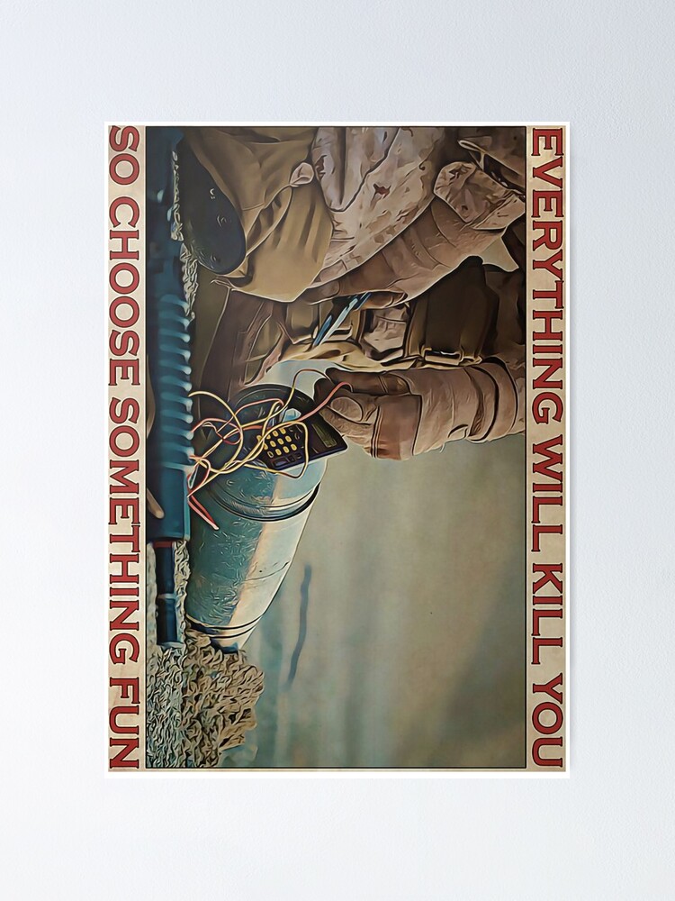 "Bomb Defusal Everything Will Kill You So Choose Something Fun Poster ...