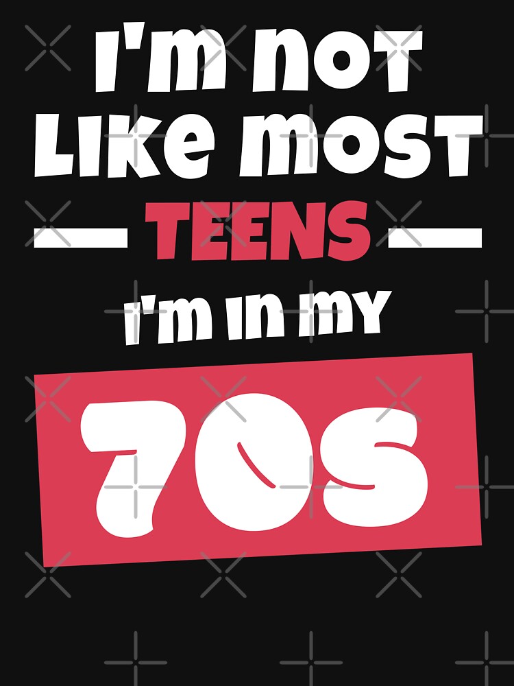 "I'm Not Like Most Teens I'm In My 70s, Funny 70th Birthday, Turning 70 ...