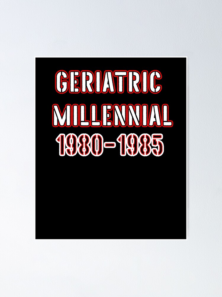 "Geriatric Millennial - FUNNY NEW MICRO GENERATION REPLACING ELDER ...