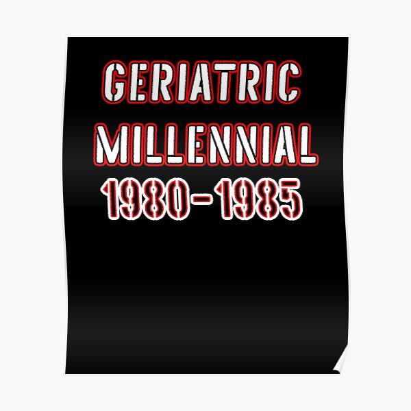"Geriatric Millennial - FUNNY NEW MICRO GENERATION REPLACING ELDER ...