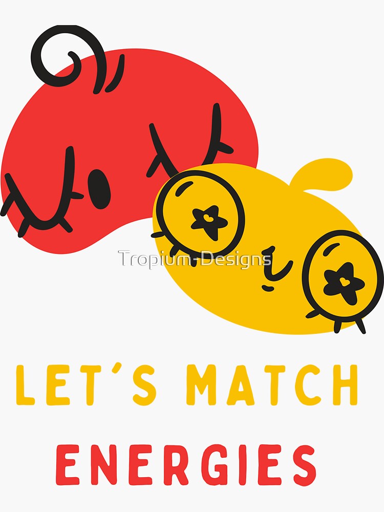 "Let's match energies." Sticker by Tropium-Designs | Redbubble