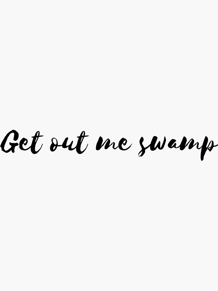 "Get out me swamp Shrek" Sticker by akukanza | Redbubble