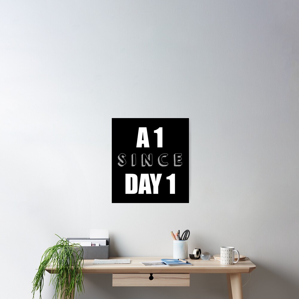 "A1 Since Day 1" Poster by DKSN | Redbubble