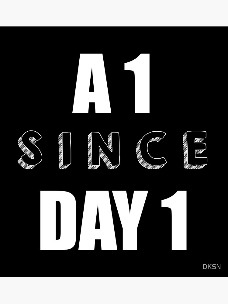 "A1 Since Day 1" Poster by DKSN | Redbubble