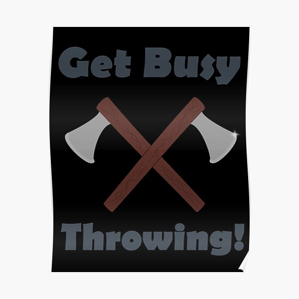"Axe throwing slogan Get Busy Throwing" Poster for Sale by mrtraz ...