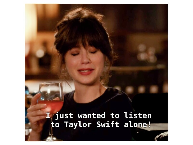 "I just wanna listen to Taylor Swift alone Jess new girl " by ...