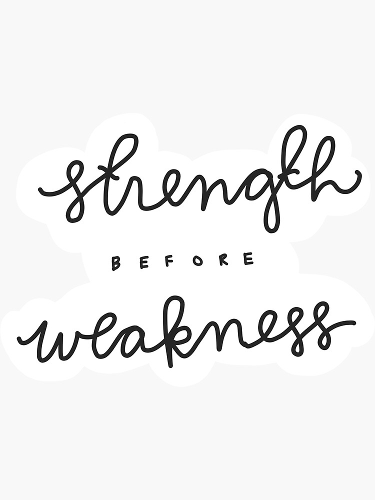 "Strength Before Weakness" Sticker by LlamaEmpress | Redbubble