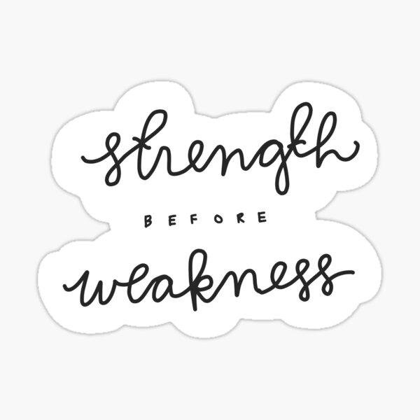 "Strength Before Weakness" Sticker by LlamaEmpress | Redbubble