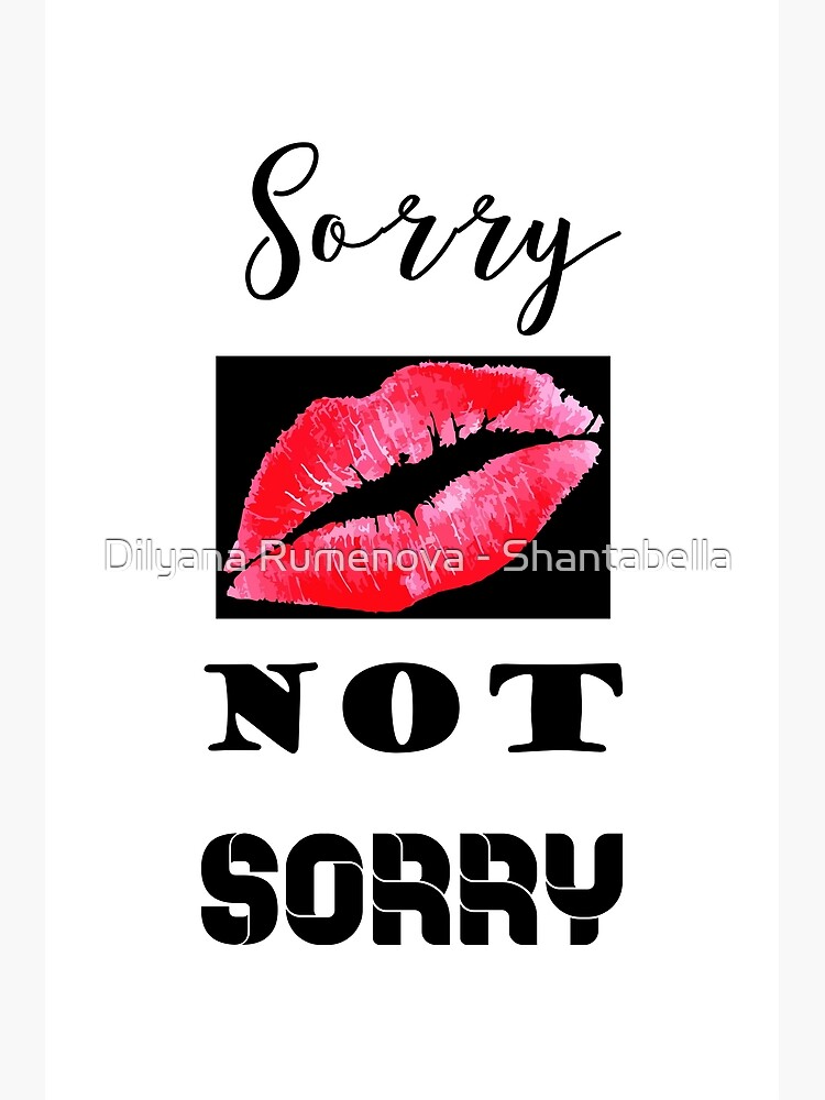 "Sorry Not Sorry" Poster by Dilito4 | Redbubble