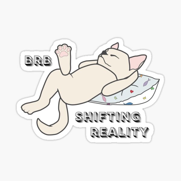 "Brb Shifting Reality" Sticker by MarinaGorban | Redbubble