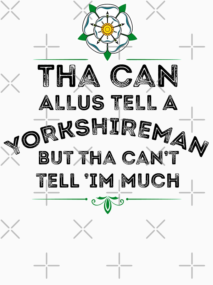 "Tha Can Allus Tell A Yorkshireman" T-shirt for Sale by OkidokiBarlick ...