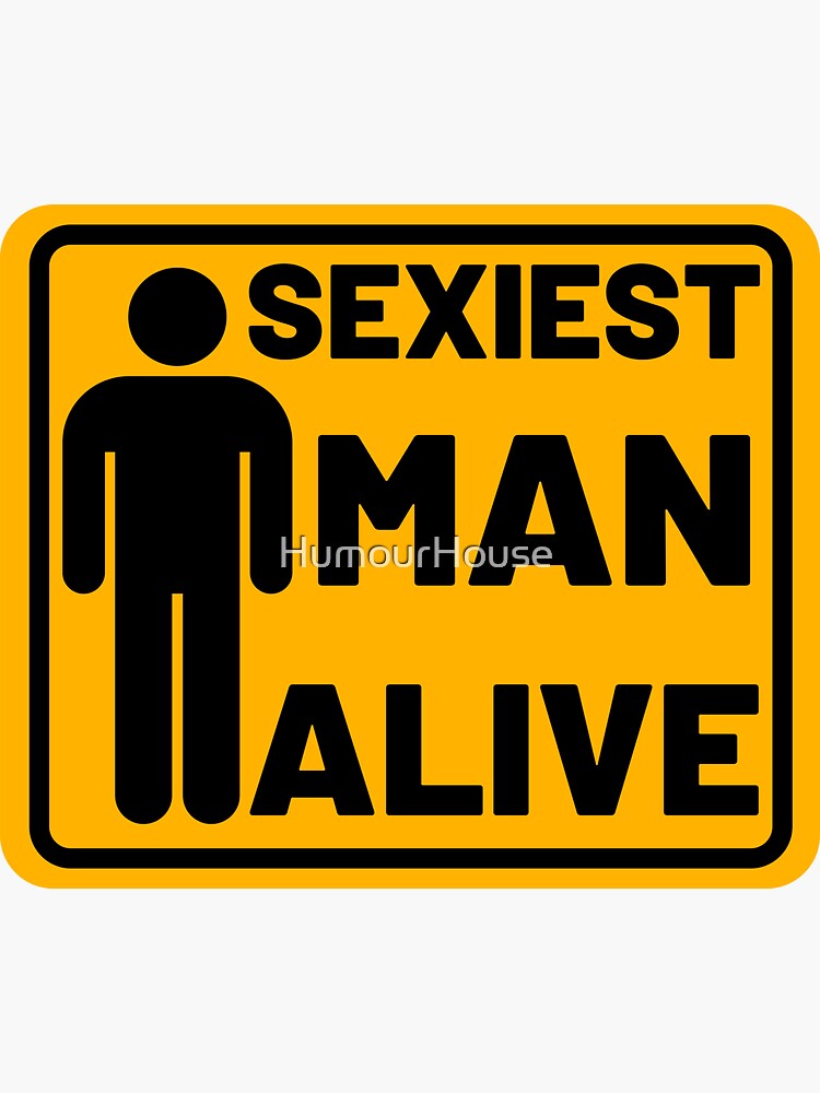 Sexiest Man Alive Sticker Sticker For Sale By Humourhouse Redbubble