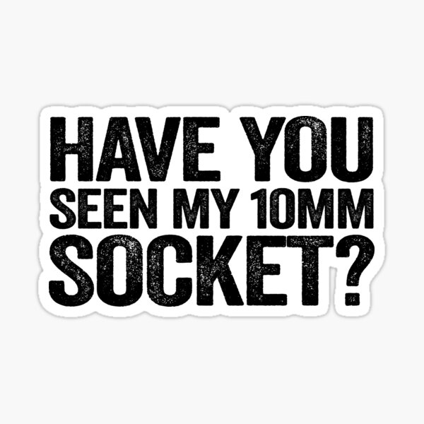 "Have You Seen My 10mm Socket Funny Mechanic" Sticker by Stronzi ...