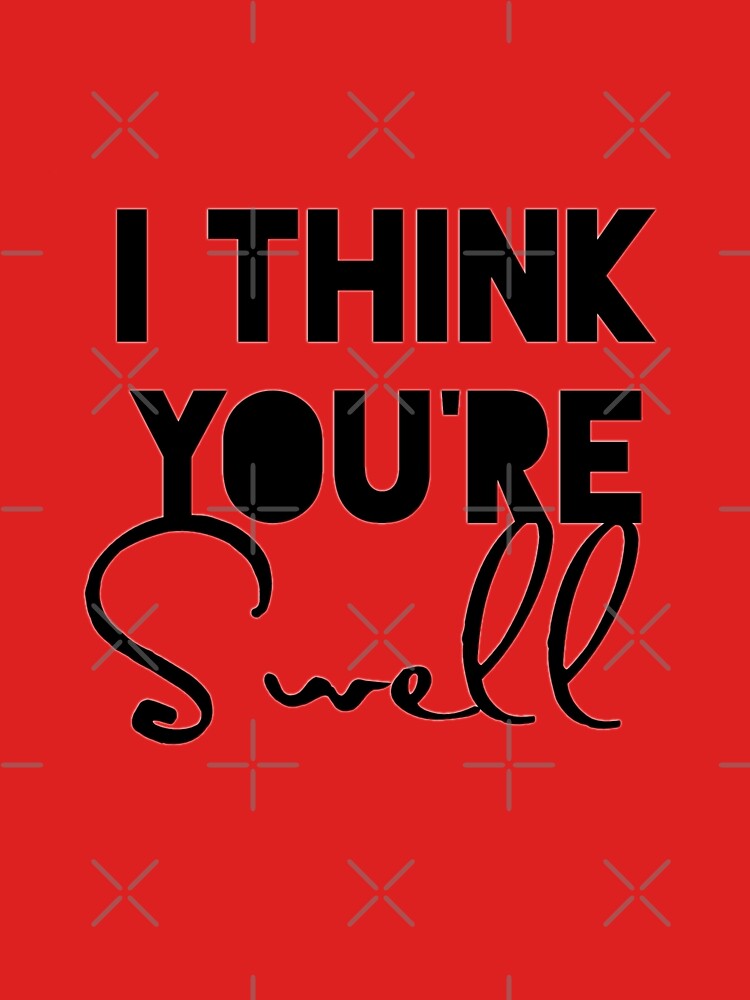 "I Think You're Swell" T-shirt for Sale by mariamichelle | Redbubble ...