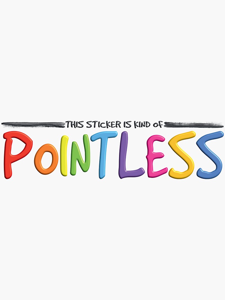 "This Sticker Is Kind Of Pointless" Sticker for Sale by AbsurdlyEpic ...