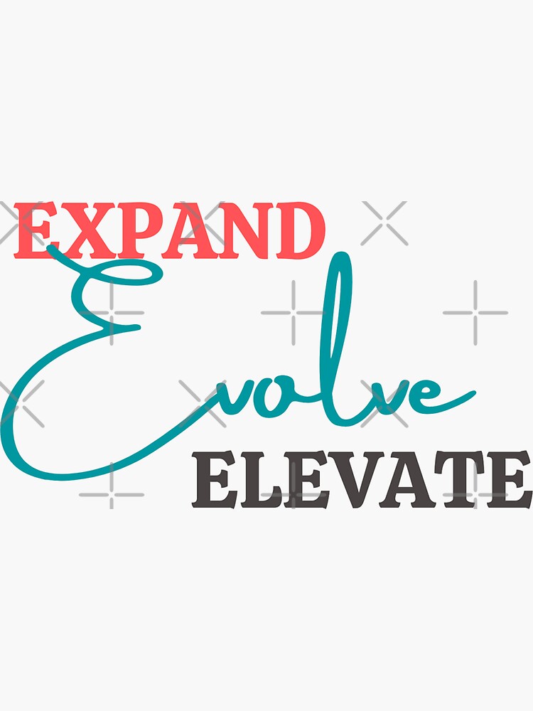 "Expand Evolve Elevate" Sticker for Sale by Disentangled | Redbubble