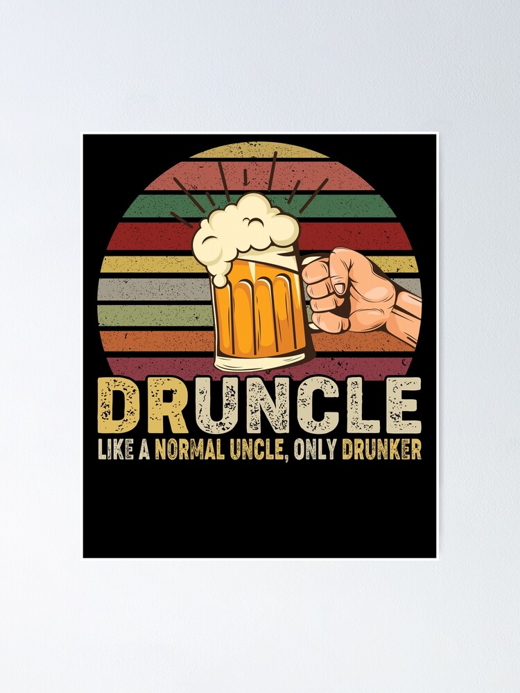"Druncle Like A Normal Uncle Only Drunker" Poster for Sale by ...