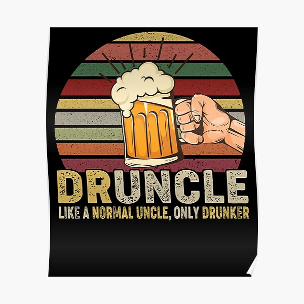 "Druncle Like A Normal Uncle Only Drunker" Poster for Sale by ...