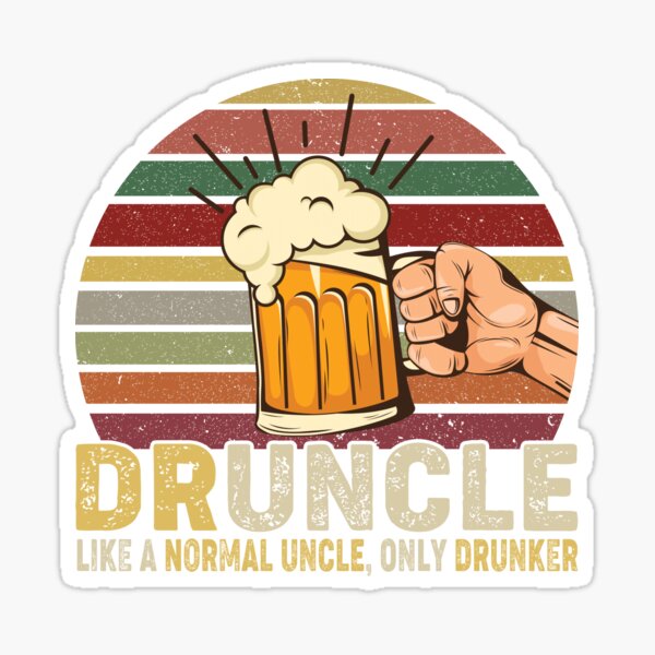 "Druncle Like A Normal Uncle Only Drunker" Sticker for Sale by ...