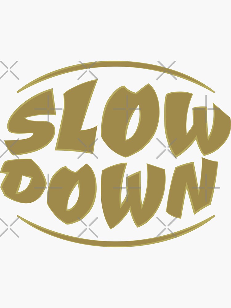 "Slow Down Funny Sarcastic Sticker Gift Essential" Sticker for Sale by ...