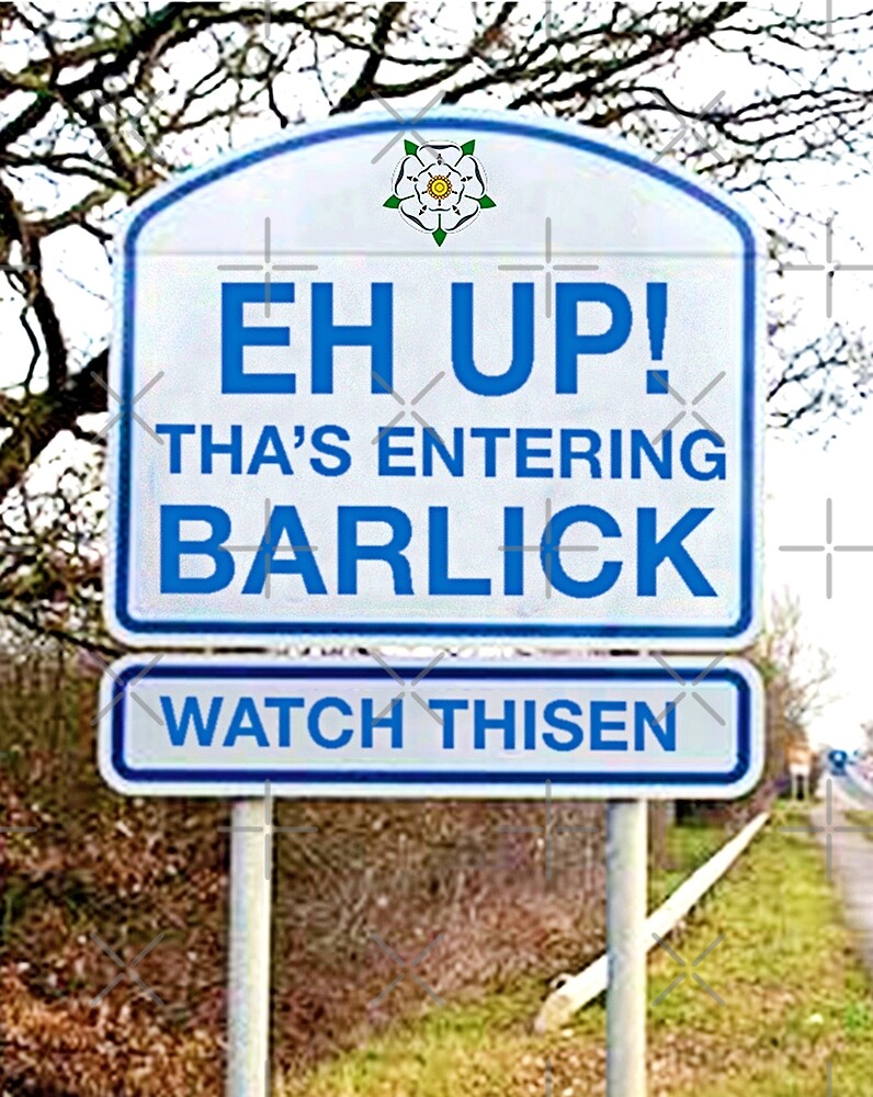 "Eh Up - Tha's Entering Barlick" by OkidokiBarlick | Redbubble