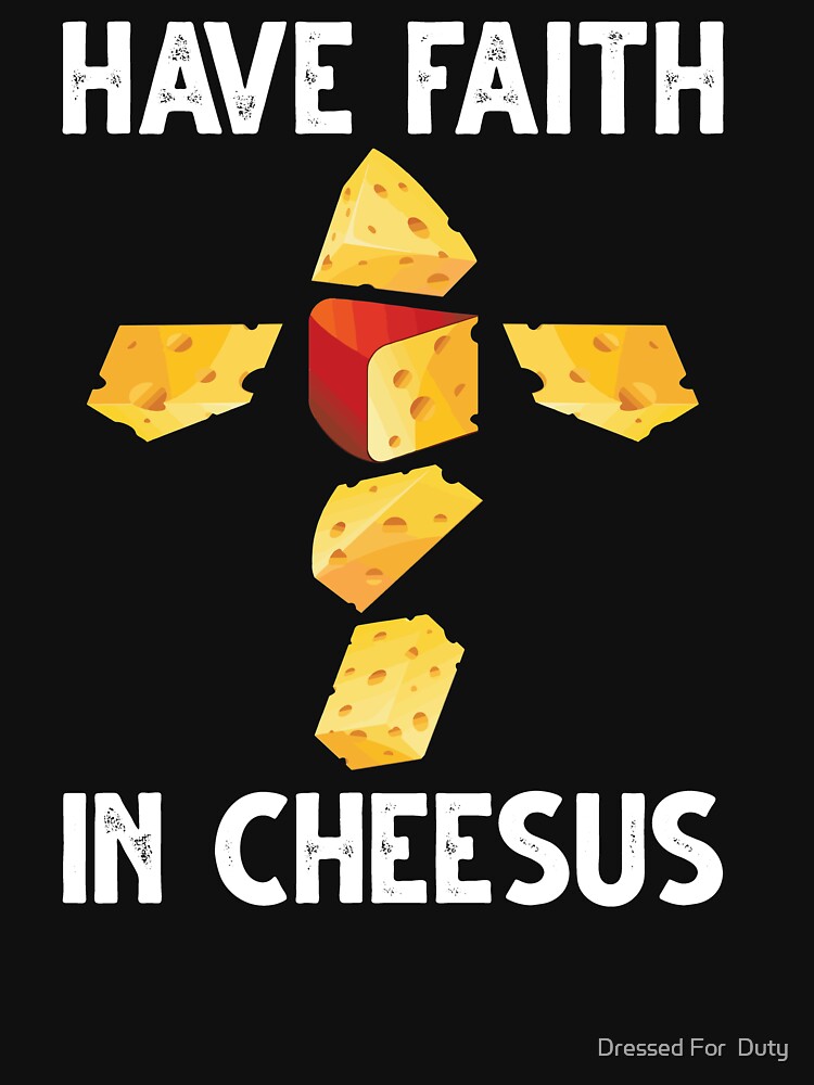 "Have Faith In Cheesus Funny Cheese Lovers" Essential T-Shirt for Sale ...