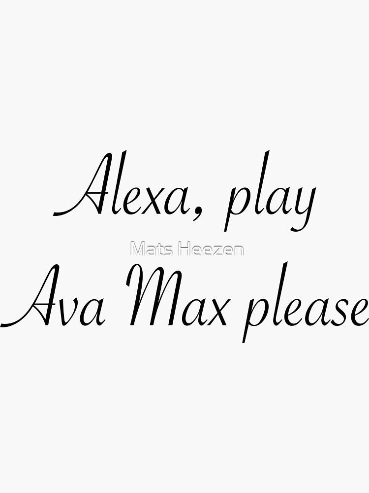 "Alexa Ava Max Please" Sticker for Sale by KPLDRTS | Redbubble