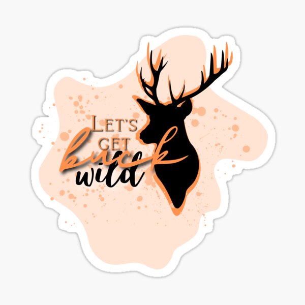 "Let's Get Buck Wild" Sticker for Sale by indigofox-x | Redbubble