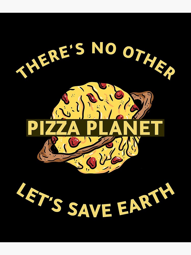 "Pizza Planet Let's Save Earth" Poster by SweetWearStore | Redbubble