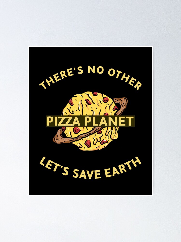 "Pizza Planet Let's Save Earth" Poster by SweetWearStore | Redbubble